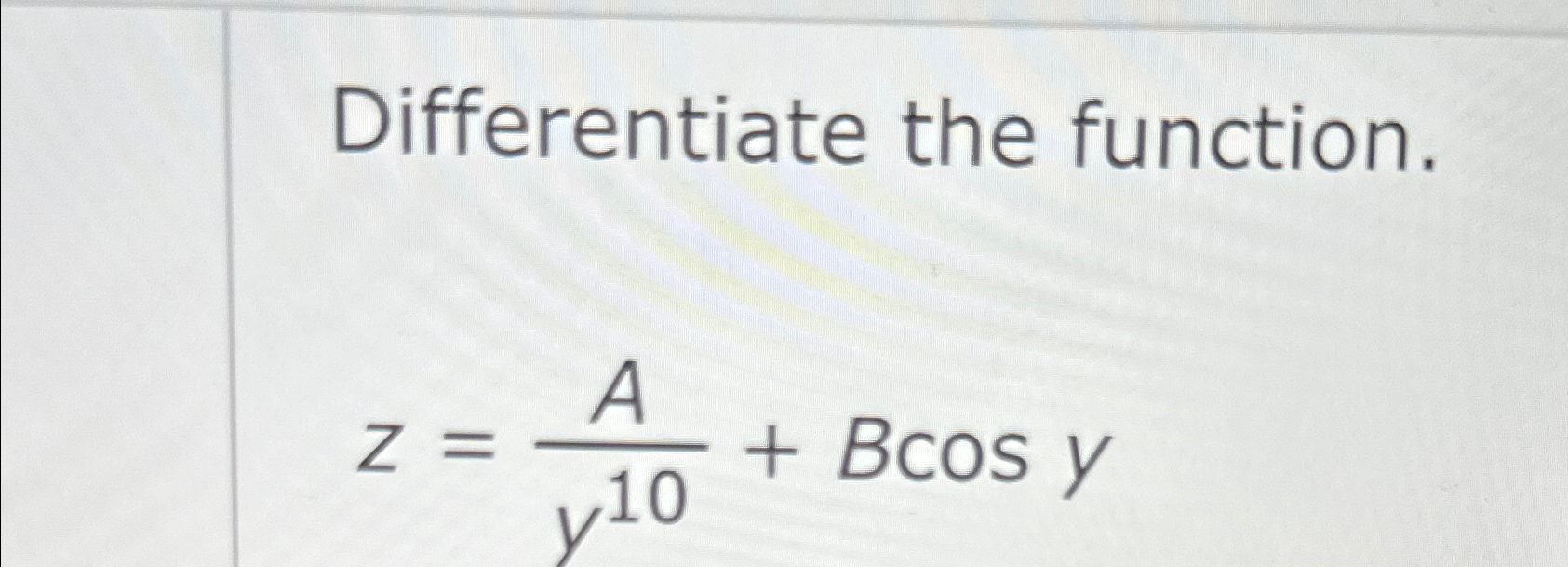Solved Differentiate the function.z=Ay10+Bcosy | Chegg.com