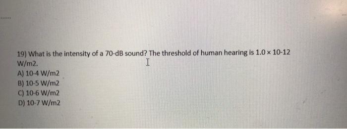 Solved 19) What is the intensity of a 70-dB sound? The | Chegg.com