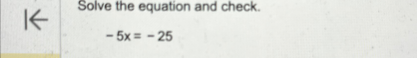 Solved Solve the equation and check.-5x=-25 | Chegg.com