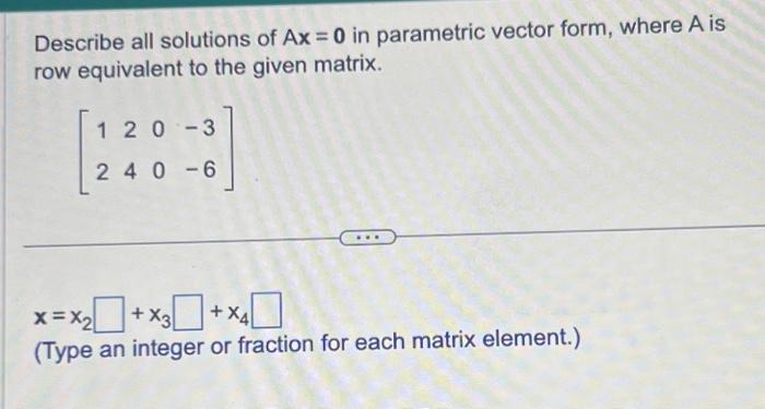Solved Describe all solutions of Ax=0 in parametric vector | Chegg.com