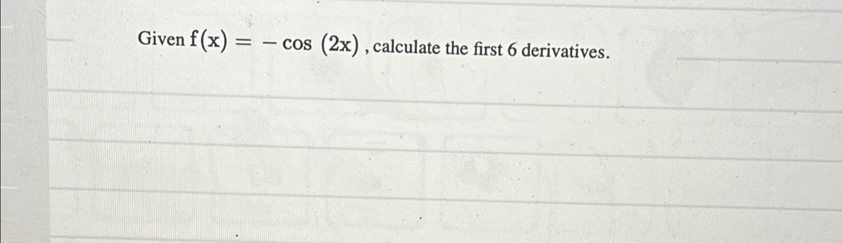 Solved Given f(x)=-cos(2x), ﻿calculate the first 6 | Chegg.com