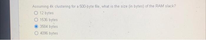 Solved Assuming 4k clustering for a 500-byte file, what is | Chegg.com