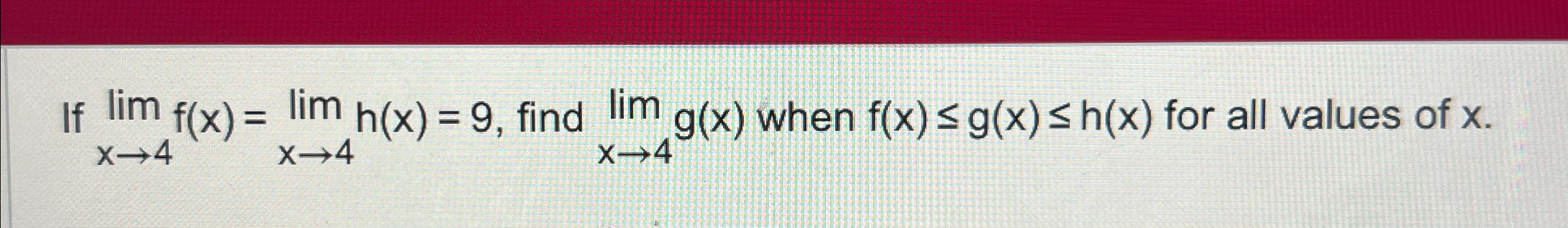 Solved If limx→4f(x)=limx→4h(x)=9, ﻿find limx→4g(x) ﻿when | Chegg.com