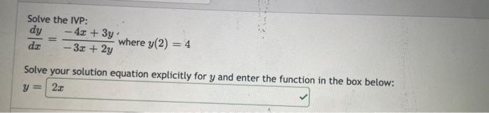 Solved Solve the IVP: dxdy=−3x+2y−4x+3y where y(2)=4 Solve | Chegg.com