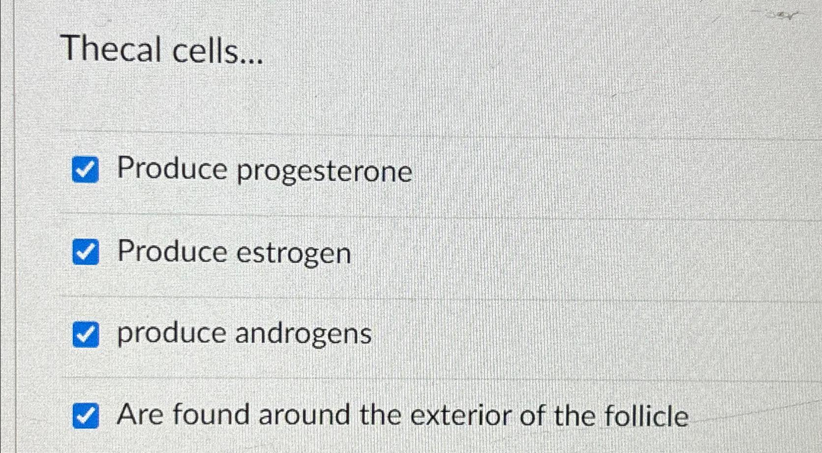 Thecal cells...Produce progesteroneProduce | Chegg.com