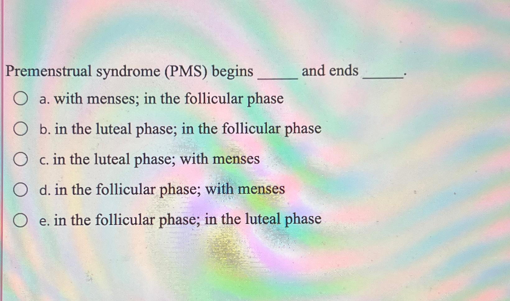 Solved Premenstrual syndrome (PMS) ﻿begins and endsa. ﻿with | Chegg.com