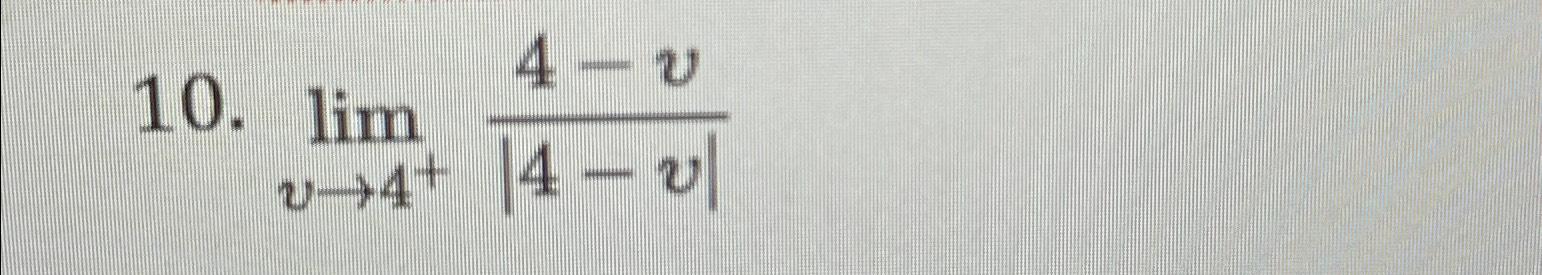 Solved limv→4+4-v|4-v| | Chegg.com