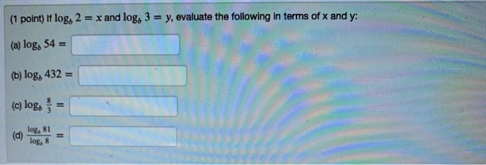 Solved (1 point) If logo 2 = x and log, 3 = y, evaluate the | Chegg.com