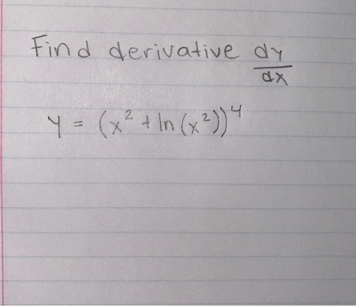 Solved Find derivative dy dx y = (x²+ ln (x²)) Solved Find derivative dy dx y = (x²+ ln (x²))
