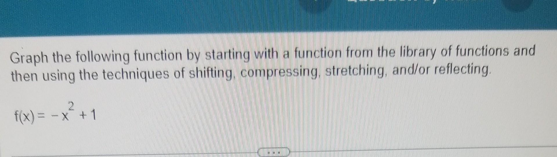 Solved Graph the following function by starting with a | Chegg.com