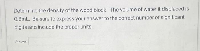 Solved Determine the density of the wood block. The volume | Chegg.com