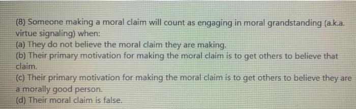 Solved (8) Someone making a moral claim will count as | Chegg.com