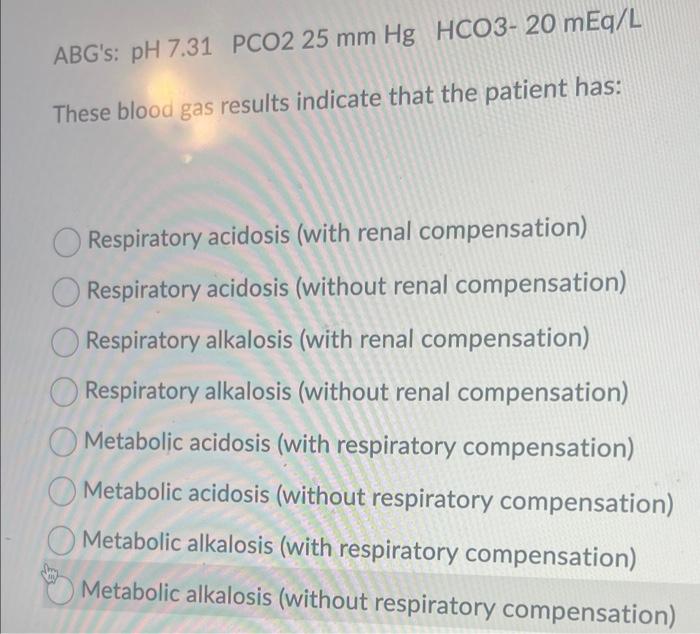 Solved ABG's: pH 7.31 PCO2 25 mmHgHCO−20mEq/L These blood | Chegg.com