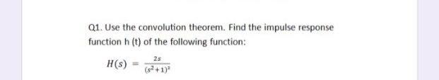 Solved Q1. Use the convolution theorem. Find the impulse | Chegg.com