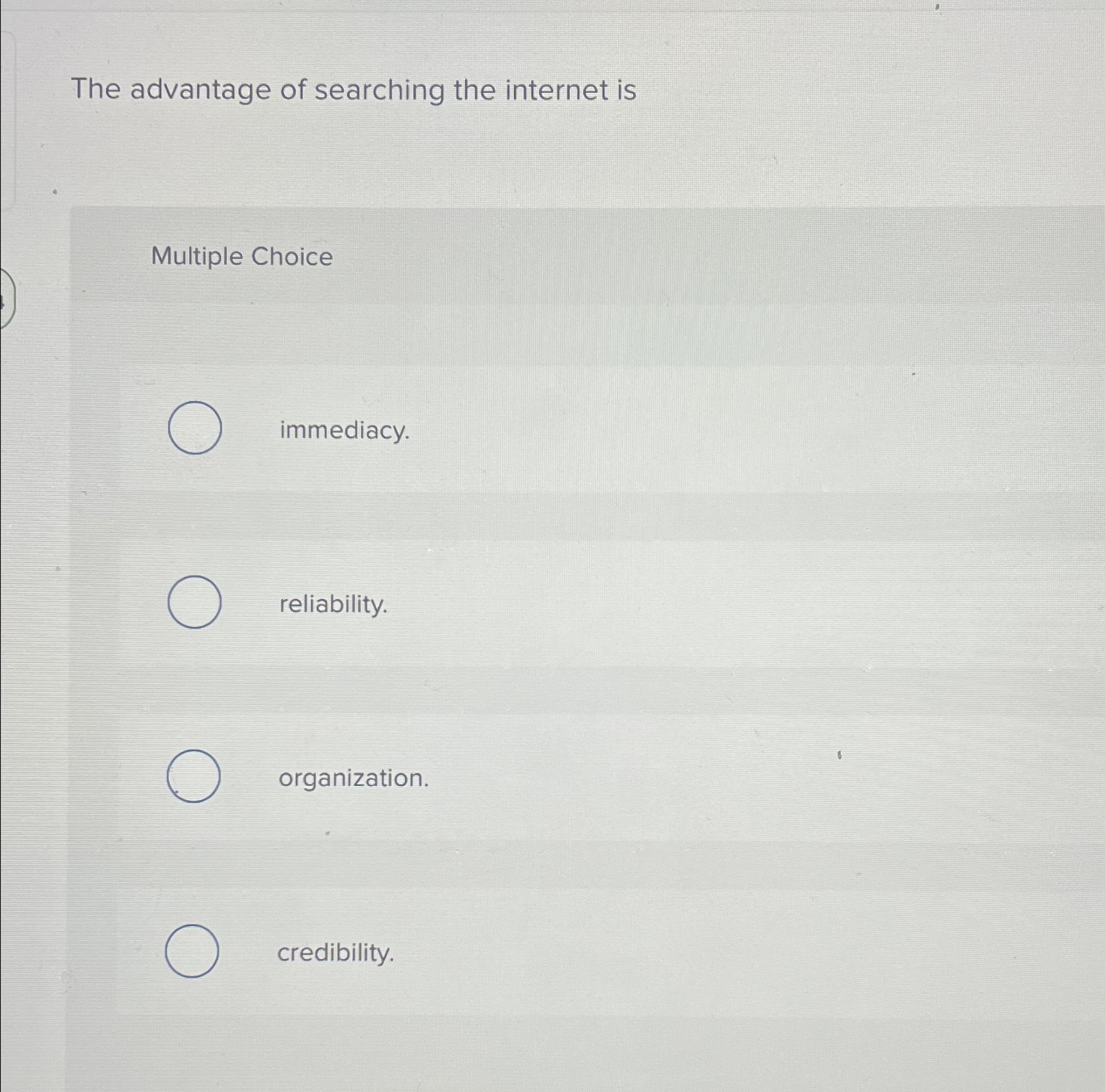 Solved The advantage of searching the internet isMultiple | Chegg.com