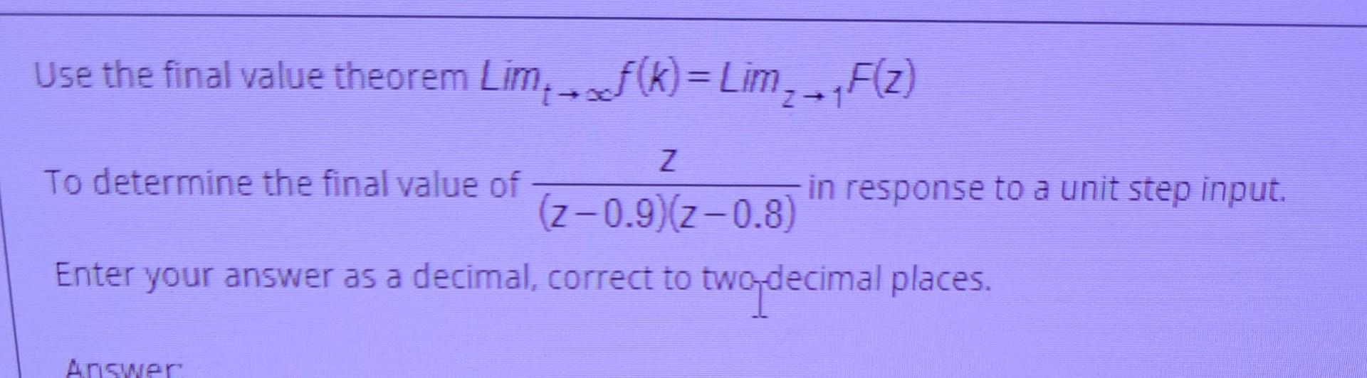 Solved Use the final value theorem Limt→∞f(k)=Limz→1F(z) To | Chegg.com