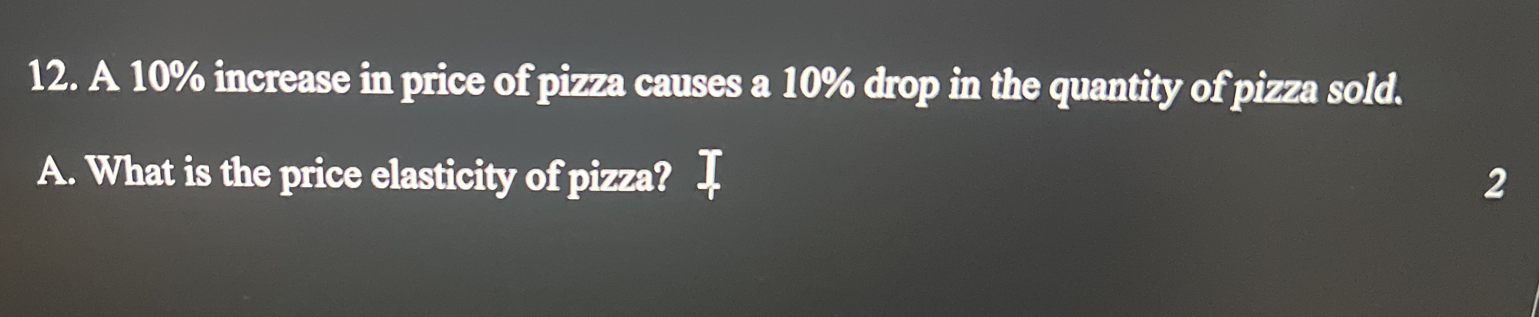 Solved A 10% ﻿increase in price of pirwa causes a 10% ﻿drop | Chegg.com