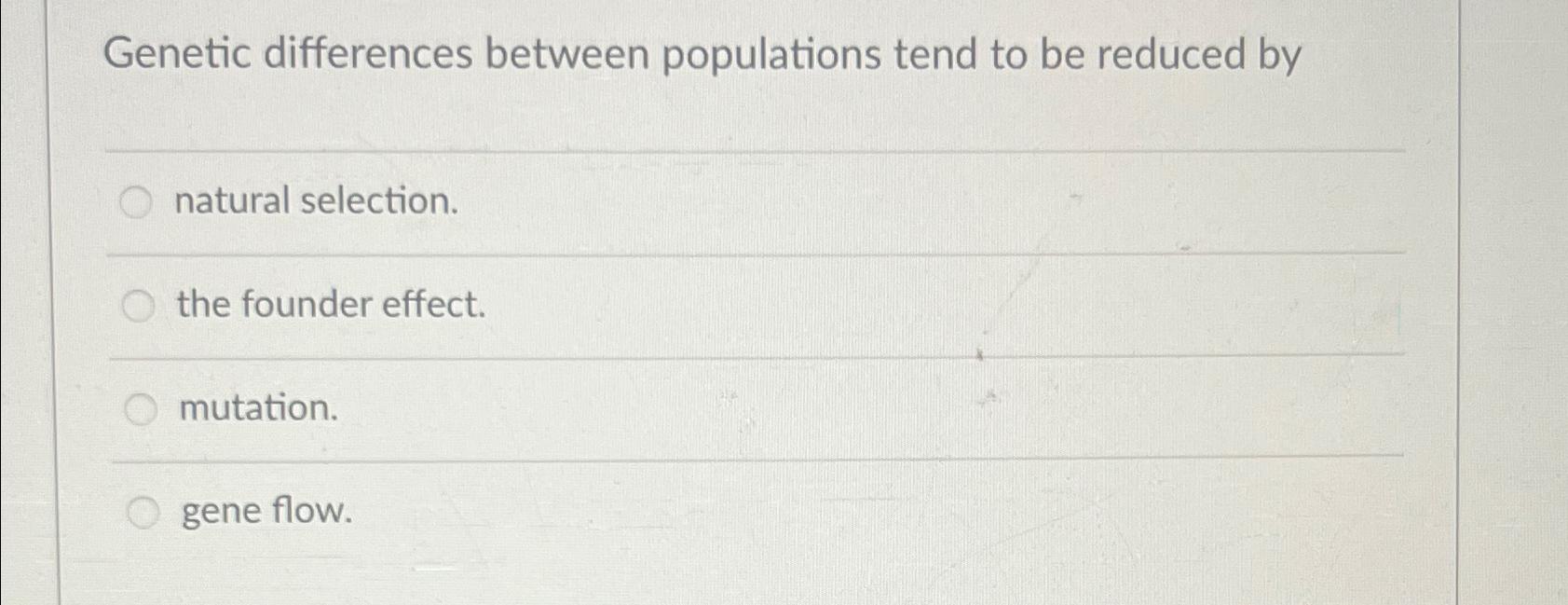 Solved Genetic differences between populations tend to be | Chegg.com