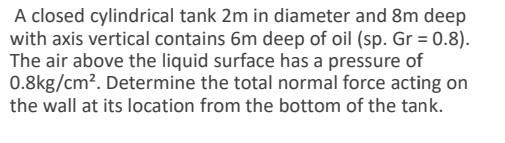 Solved A closed cylindrical tank 2m in diameter and 8m deep | Chegg.com
