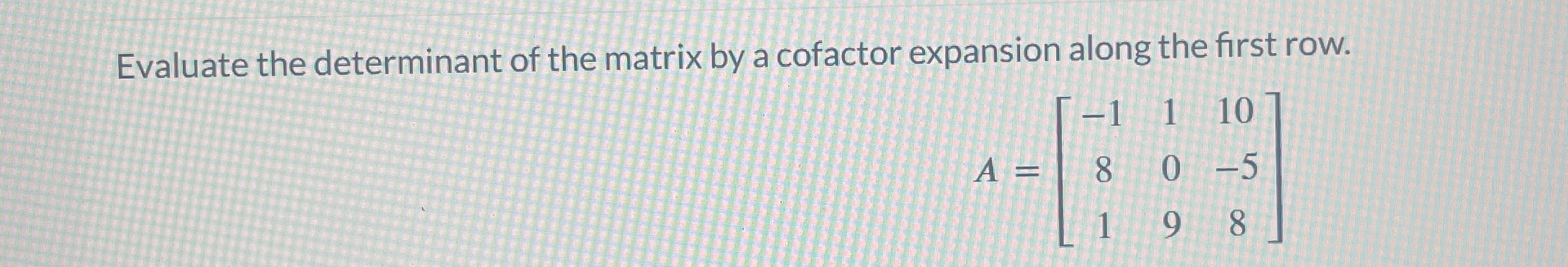 Solved Evaluate the determinant of the matrix by a cofactor | Chegg.com