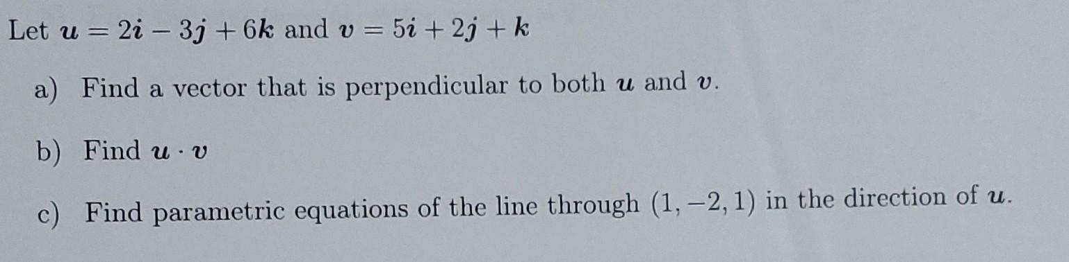 Solved Let u=2i−3j+6k and v=5i+2j+k a) Find a vector that is | Chegg.com