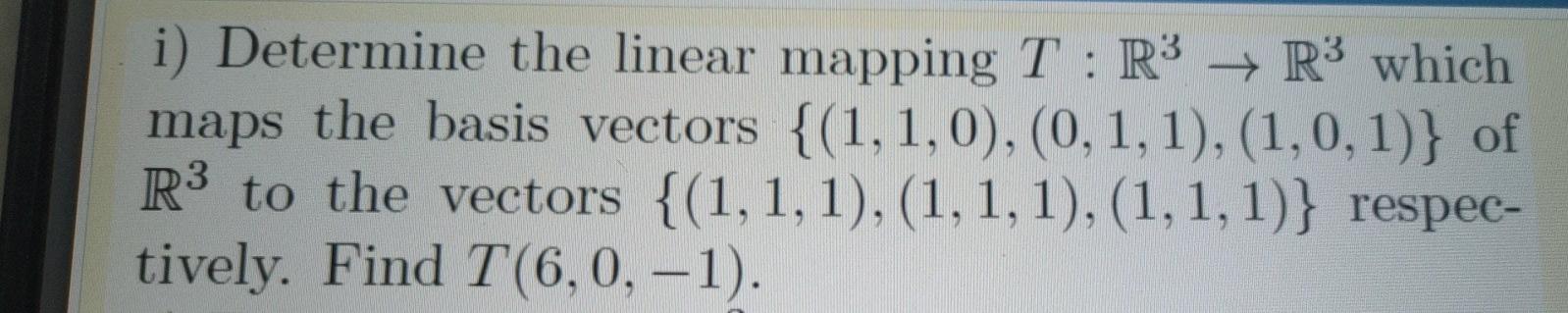 Solved i) Determine the linear mapping T : R3 R3 which maps | Chegg.com