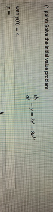 Solved (1 point) Solve the initial value problem dy dt - y = | Chegg.com