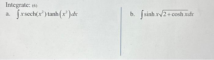 Solved Integrate: (6) a. ∫xsech(x2)tanh(x2)dx b. | Chegg.com
