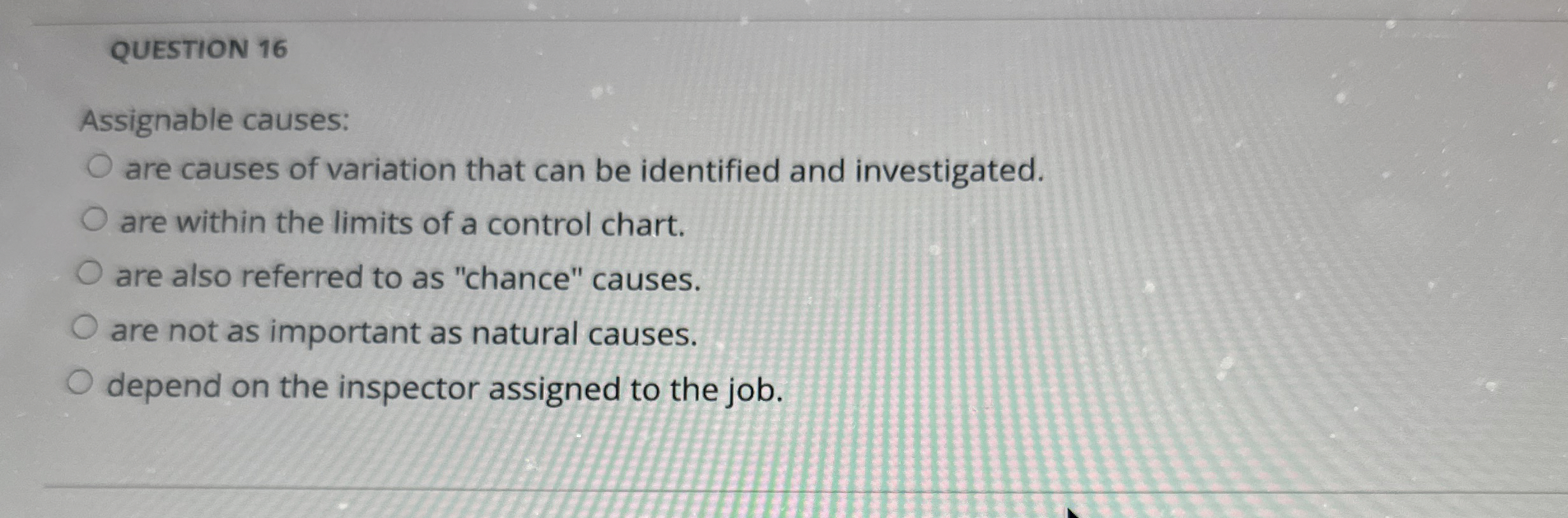 Solved QUESTION 16Assignable causes:are causes of variation | Chegg.com