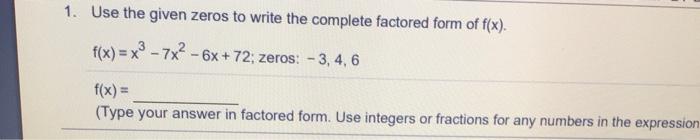 Solved 1. Use the given zeros to write the complete factored | Chegg.com