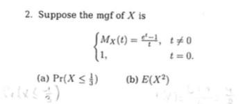 Solved 2. Suppose the mgf of X is {MX(t)=ttt−1,1,t =0t=0. | Chegg.com