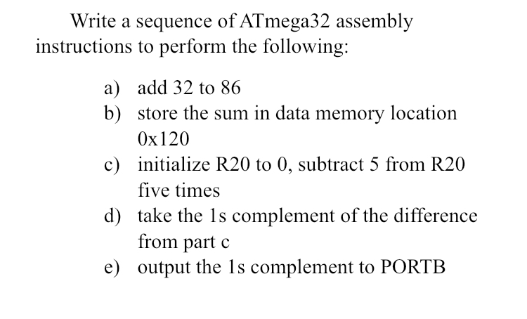Solved Write a sequence of ATmega32 ﻿assemblyinstructions to | Chegg.com