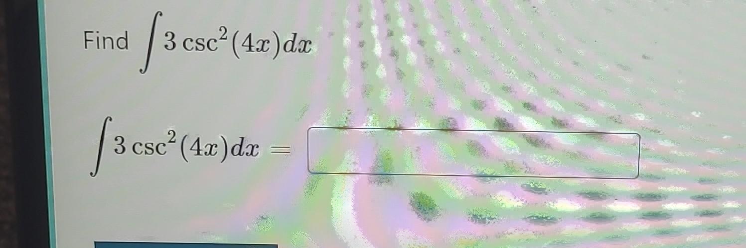 Solved Find ∫3csc2(4x)dx ∫3csc2(4x)dx= | Chegg.com
