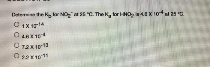 Solved Determine the Kb for NO2 at 25 °C. The K, for HNO2 is | Chegg.com