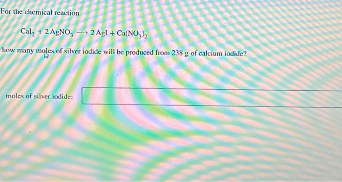 Solved For the chemical reaction Cal₂ +2 AgNO3 2 Agl + | Chegg.com