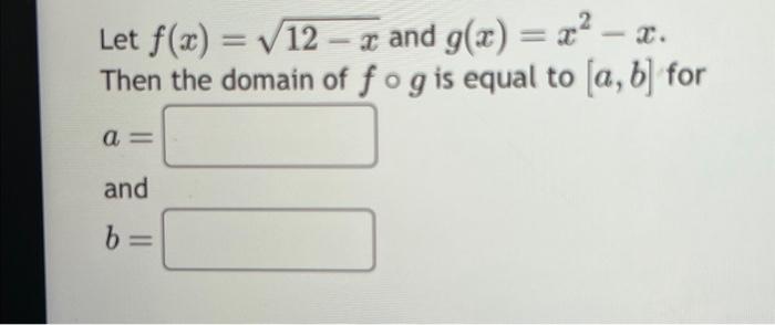 Solved Let f(x)=12−x and g(x)=x2−x. Then the domain of f∘g | Chegg.com