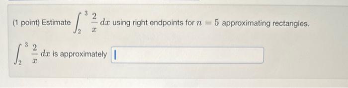 Solved (1 point) Estimate ∫23x2dx using right endpoints for | Chegg.com