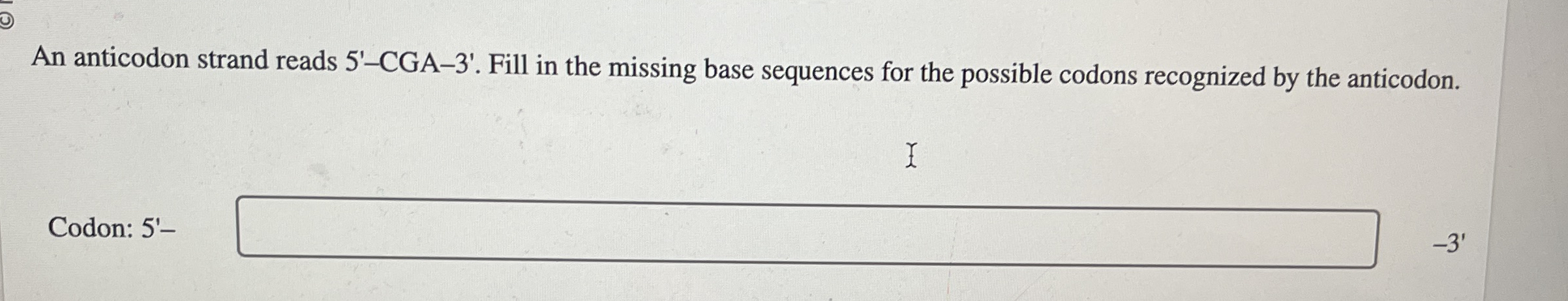 Solved An anticodon strand reads 5'-CGA-3'. ﻿Fill in the | Chegg.com