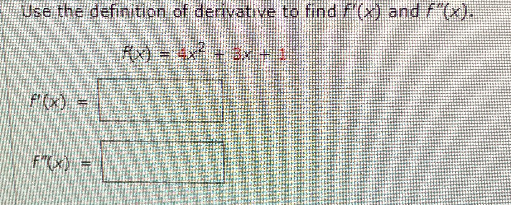 Solved Use the definition of derivative to find f'(x) ﻿and | Chegg.com