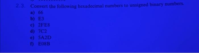 Solved 2.3. Convert the following hexadecimal numbers to | Chegg.com