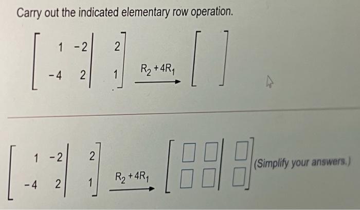 Solved Carry out the indicated elementary row operation. 1 | Chegg.com