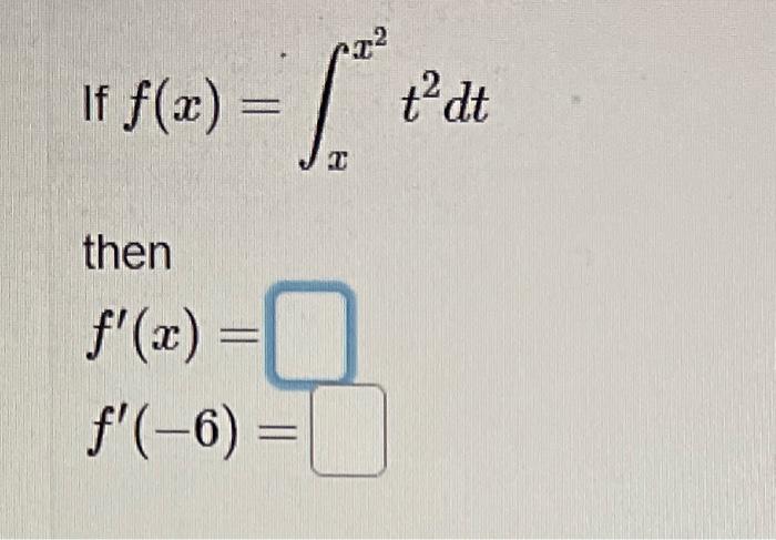 Solved If f(x)=∫xx2t2dt then f′(x)= f′(−6)= | Chegg.com