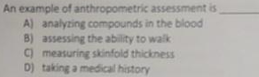 Solved An example of anthropometric assessment isA) | Chegg.com