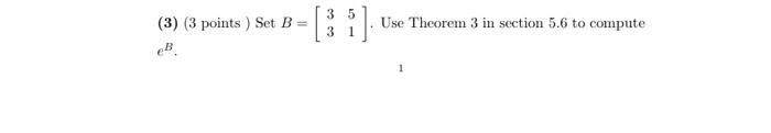 Solved (3) (3 points ) Set B=[3351]. Use Theorem 3 in | Chegg.com