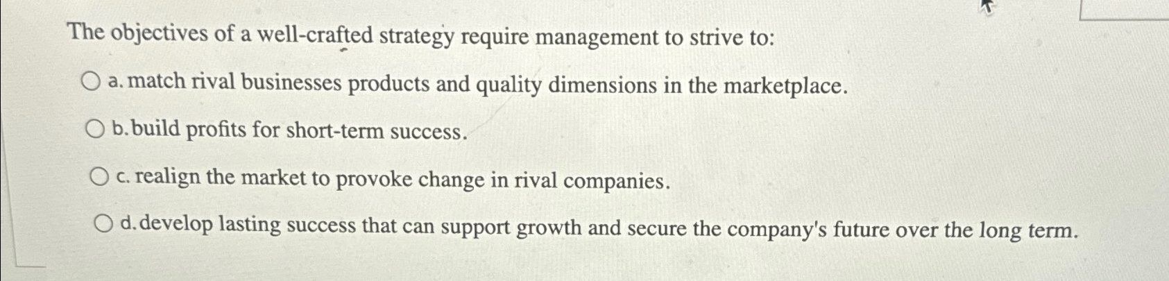 Solved The objectives of a well-crafted strategy require | Chegg.com