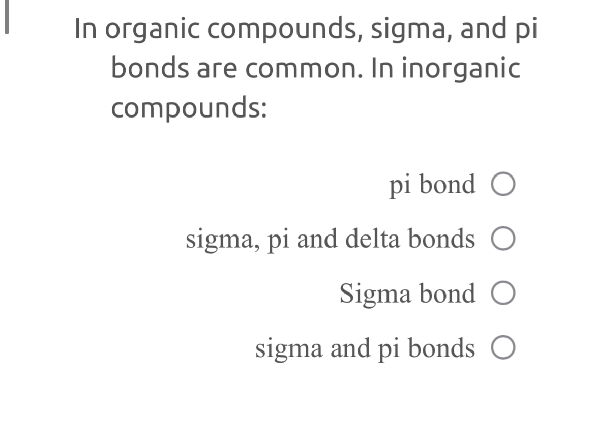 In organic compounds, sigma, and pi bonds are common. | Chegg.com