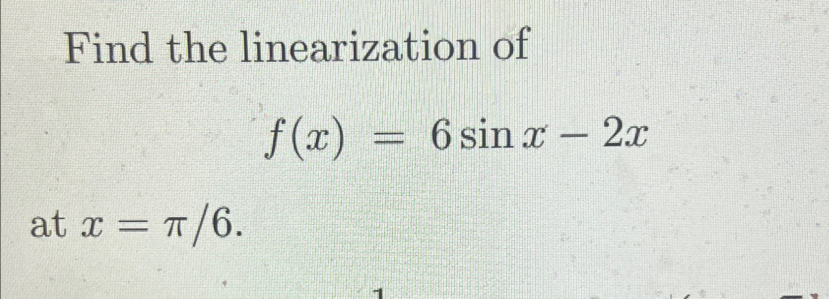 Solved Find the linearization off(x)=6sinx-2xat x=π6. | Chegg.com