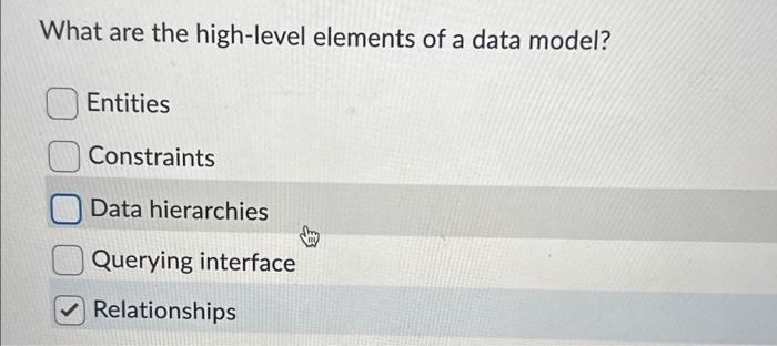 Solved What are the high-level elements of a data model? | Chegg.com