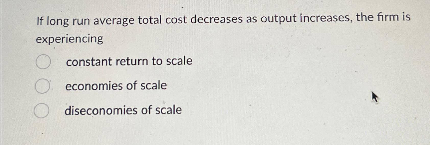 Solved If long run average total cost decreases as output | Chegg.com