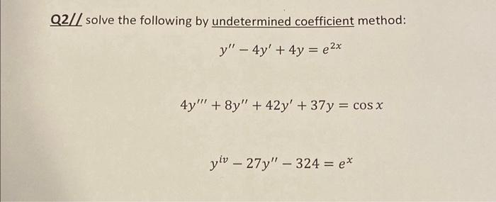 Solved Q2// solve the following by undetermined coefficient | Chegg.com